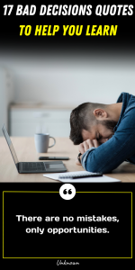 Bad Decisions Quotes: 17 Powerful Quotes to Learn and Grow